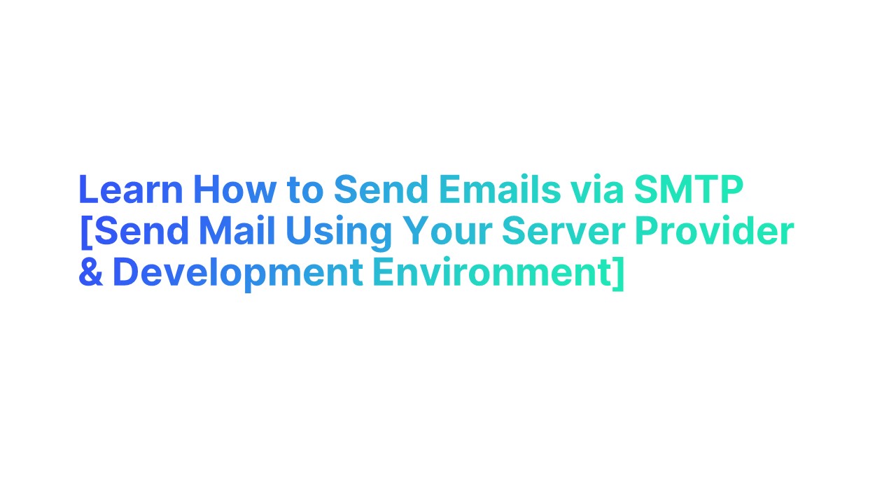 Learn How to Send Emails via SMTP [Send Mail Using Your Server Provider & Development ...